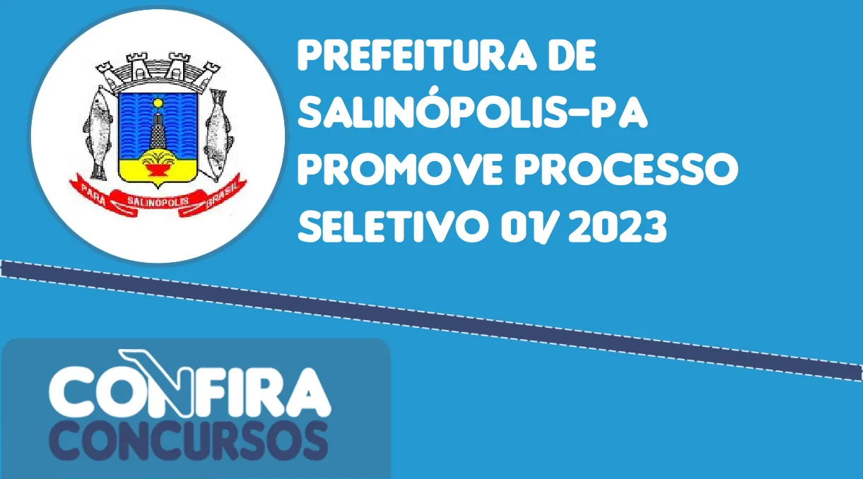 Prefeitura de Salinópolis-PA promove processo seletivo 01/2023