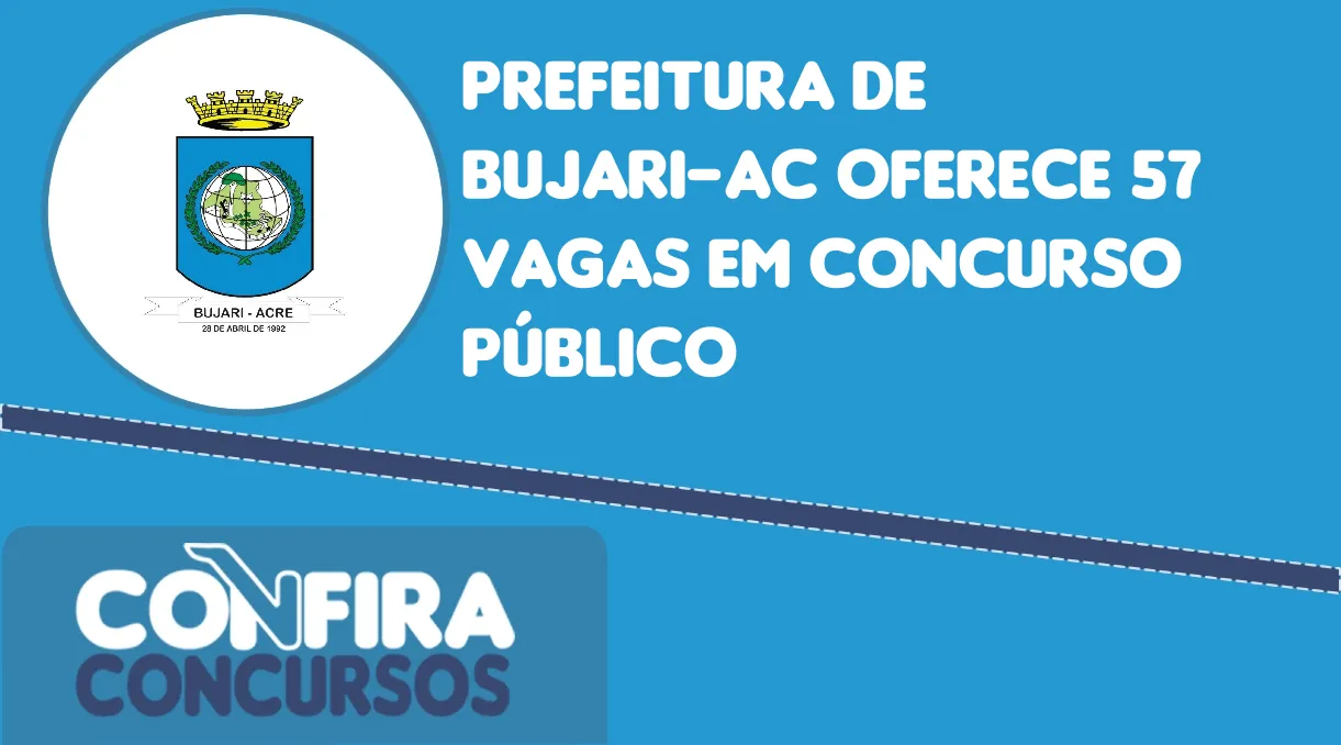 Prefeitura de Bujari-AC oferece 57 vagas em concurso público