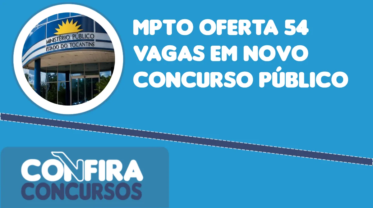 MPTO oferta 54 vagas em novo concurso público