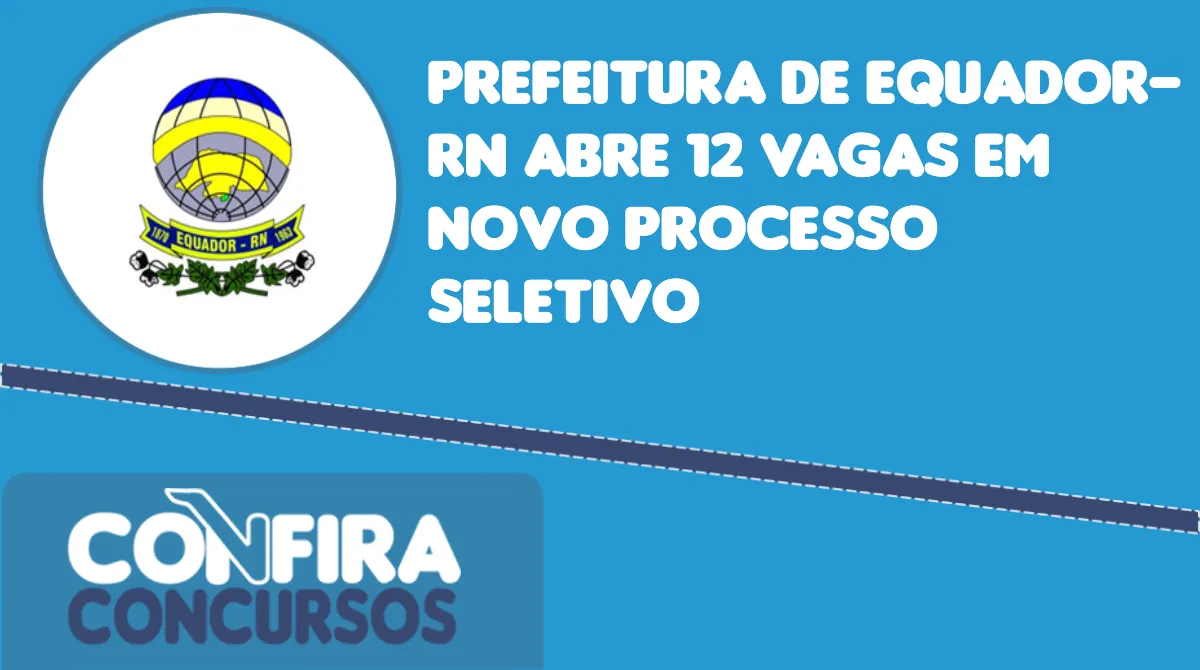 Prefeitura de Equador-RN realiza processo seletivo para 16 vagas