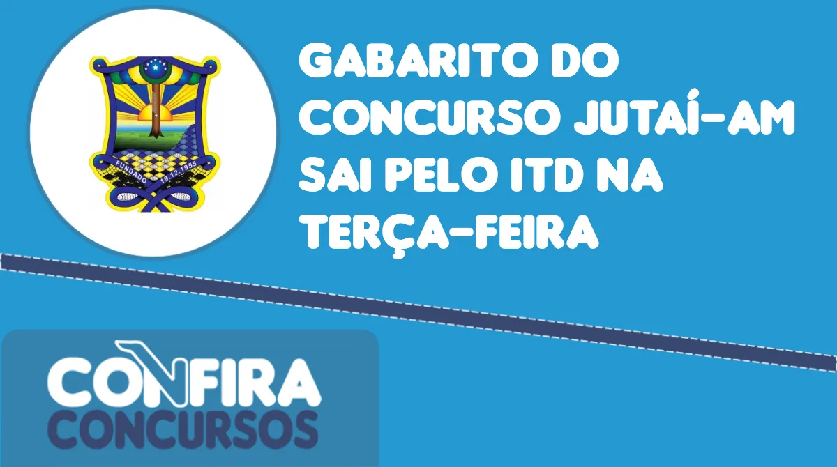 Gabarito do concurso Jutaí-AM sai pelo ITD na terça-feira