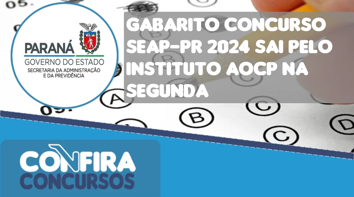 Gabarito concurso SEAP-PR 2024 sai pelo Instituto AOCP na segunda