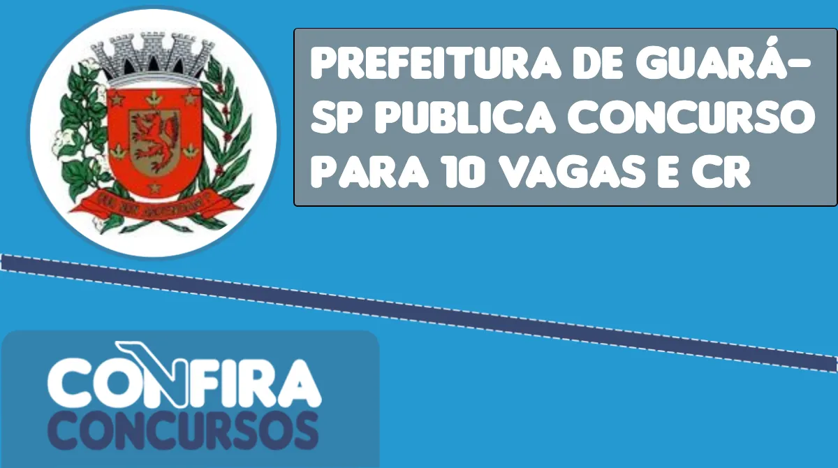 Prefeitura de Guará-SP publica concurso para 10 vagas e CR
