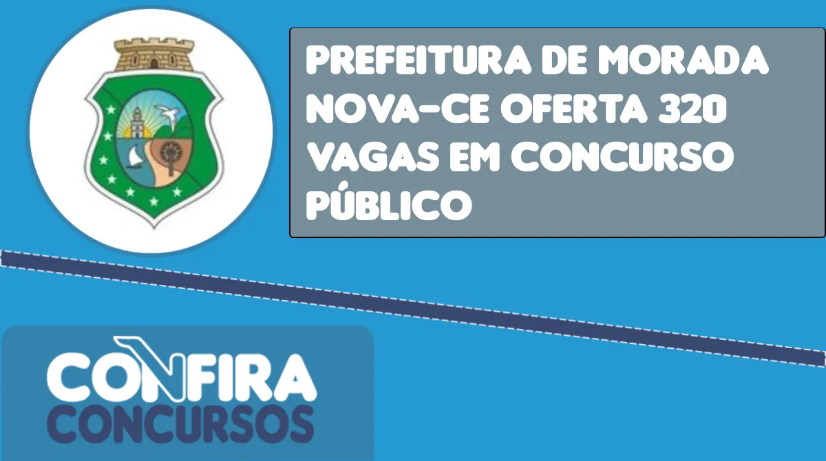 Prefeitura de Morada Nova-CE oferta 320 vagas em concurso público